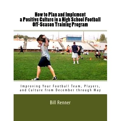 预订 How to Plan and Implement a Positive Culture in a High School Football Off-Season Training Program: Improving Your
