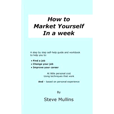 预订 How to Market Yourself in a Week: A step-by-step self help guide and workbook to help you to: find a job, change yo