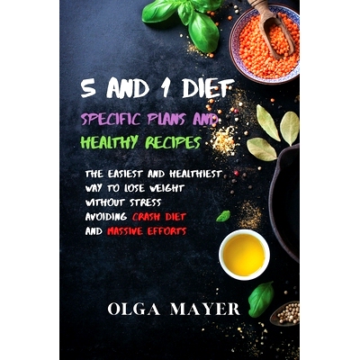 预订 5 and 1 Diet Specific Plans and Healthy Recipes: The Easiest and Healthiest Way to Lose Weight Without Stress Avoid