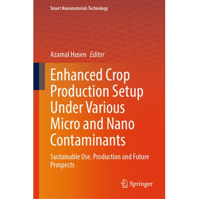 预订 Enhanced Crop Production Setup Under Various Micro and Nano Contaminants Sustainable Use, Production and Future Pro