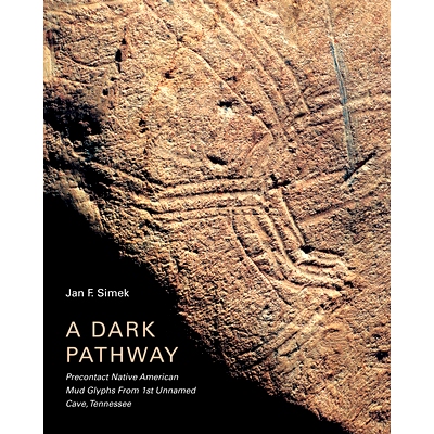 预订 A Dark Pathway: Precontact Native American Mud Glyphs From 1st Unnamed Cave, Tennessee 一条黑暗的道路：来自田纳西州