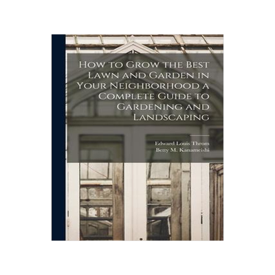 [预订]How to Grow the Best Lawn and Garden in Your Neighborhood a Complete Guide to Gardening and Landscap 9781014936172