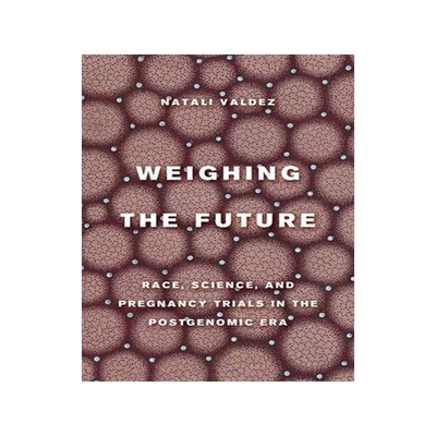 [预订]Weighing the Future: Race, Science, and Pregnancy Trials in the Postgenomic Era Volume 9 9780520380134