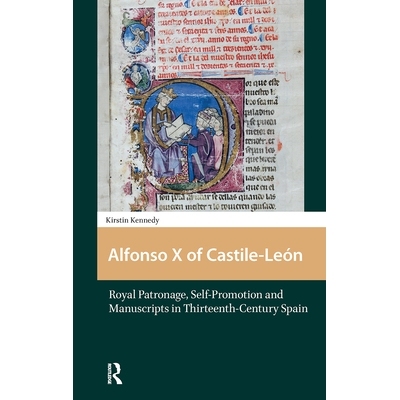 预订 Alfonso X of Castile-León: Royal Patronage, Self-Promotion and Manuscripts in Thirteenth-Century Spain: 9781041175
