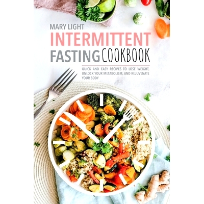 预订 Intermittent Fasting Cookbook: Quick and Easy Recipes to Lose Weight, Unlock Your Metabolism, and Rejuvenate Your B