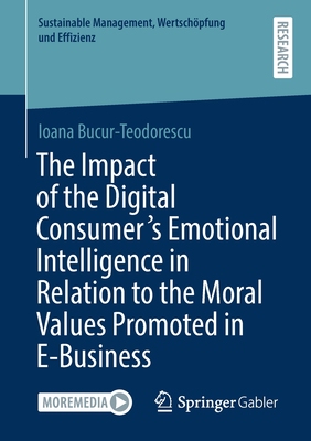 【预订】The Impact of the Digital Consumer’s Emotional Intelligence in Relation to the Moral Values Promoted in E-...