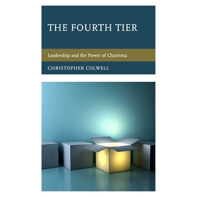 预订 The Fourth Tier: Leadership and the Power of Charisma 第四层：领导力和魅力的力量: 9781475850581