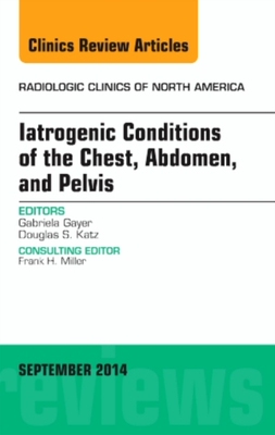 【预订】Iatrogenic Conditions of the Chest, Abdomen, and Pelvis, An Issue of Radiologic Clinics of North America