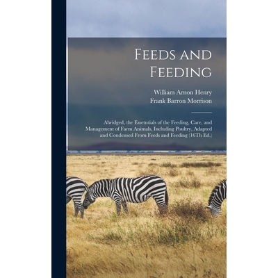 预订 Feeds and Feeding: Abridged, the Essetntials of the Feeding, Care, and Management of Farm Animals, Including Poultr