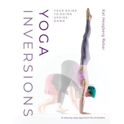 预订 Yoga Inversions: Your Guide to Going Upside Down瑜伽倒立：倒立指南: 9781645471004