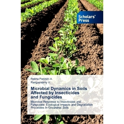 预订 Microbial Dynamics in Soils Affected by Insecticides and Fungicides 杀虫剂和杀菌剂对土壤微生物动力学的影响: 9786206