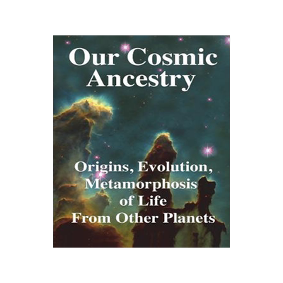 [预订]Our Cosmic Ancestry: Origins, Evolution, Metamorphosis of Life From Other Planets 9781938024542