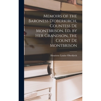 预订 Memoirs of the Baroness D’oberkirch, Countess De Montbrison, Ed. by Her Grandson, the Count De Montbrison 97810173