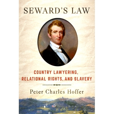 预订 Seward’s Law: Country Lawyering, Relational Rights, and Slavery 苏厄德定律：国家律师、关系权利和奴隶制: 9781501767