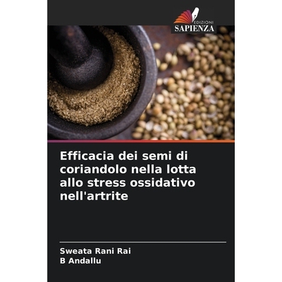 预订 Efficacia dei semi di coriandolo nella lotta allo stress ossidativo nell’artrite: DE: 9786209264399