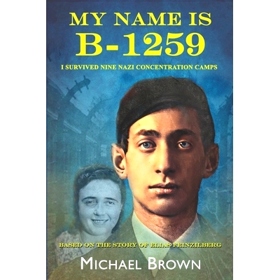 预订 My Name Is B-1259: I Survived Nine Nazi Concentration Camps: 9798218308964