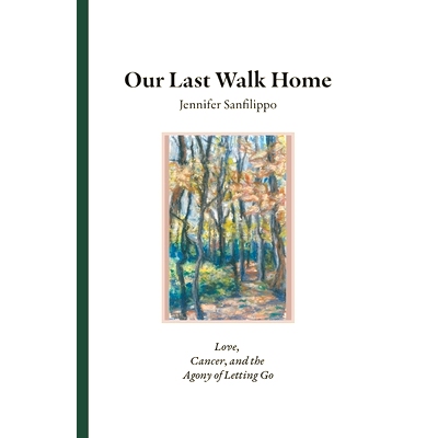 预订 Our Last Walk Home: Love, Cancer, and the Agony of Letting Go