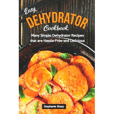 预订 Easy Dehydrator Cookbook: Many Simple Dehydrator Recipes that are Hassle-Free and Delicious: 9781679779961
