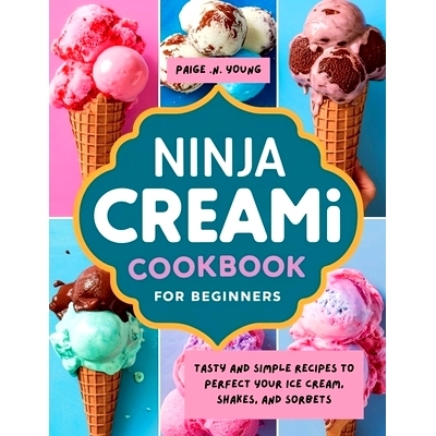 预订 Ninja Creami Cookbook for Beginners: Tasty and Simple Recipes to Perfect Your Ice Cream, Shakes, and Sorbets: 97983