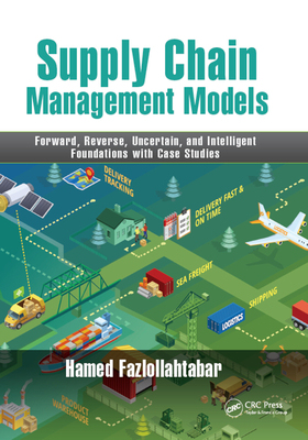 【预订】Supply Chain Management Models: Forward, Reverse, Uncertain, and Intelligent Foundations with Case Studies
