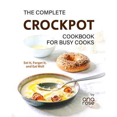 预订 The Complete Crockpot Cookbook for Busy Cooks: Set It, Forget It, and Eat Well: 9798864710708
