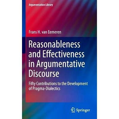 预订 Reasonableness and Effectiveness in Argumentative Discourse: Fifty Contributions to the Development of Pragma-Diale