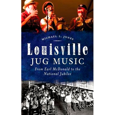 预订 Louisville Jug Music: From Earl McDonald to the National Jubilee: 9781540210241