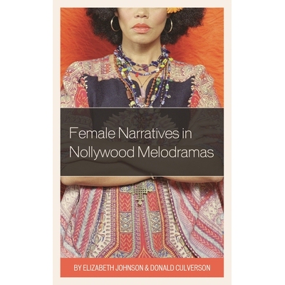 预订 Female Narratives in Nollywood Melodramas 诺莱坞情节剧中的女性叙事: 9781498524766