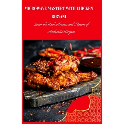 预订 Microwave Mastery with Chicken Biryani: Savor the Rich Aromas and Flavors of Authentic Biryani, Crafted Quickly and