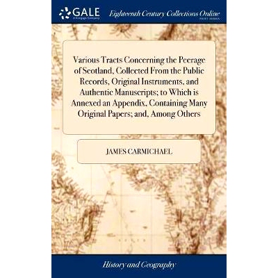 预订 Various Tracts Concerning the Peerage of Scotland, Collected From the Public Records, Original Instruments, and Aut