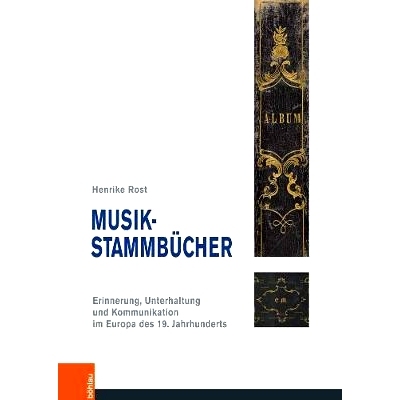 预订 Musik-Stammbücher: Erinnerung, Unterhaltung und Kommunikation im Europa des 19. Jahrhunderts 音乐家族书籍：19世纪