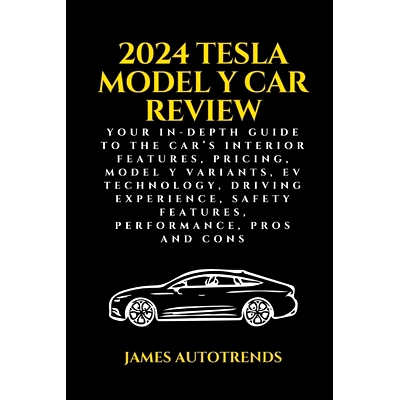 预订 2024 Tesla Model Y Car Review: Your In-Depth Guide to the Car’s Interior Features, Pricing, Model Y Variants, EV T