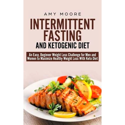 预订 Intermittent-Fasting and Ketogenic-Diet: An Easy, Beginner Weight Loss Challenge for Men and Women to Maximize Heal