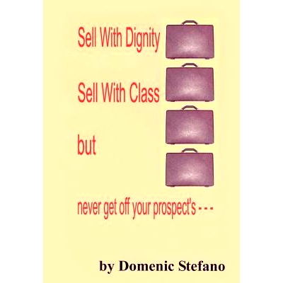 预订 Sell with Dignity Sell with Class But Never Get Off Your Prospect’s ---: 9781403369123