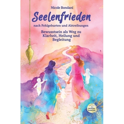 预订 Seelenfrieden nach Fehlgeburten und Abtreibungen: Bewusstsein als Weg zu Klarheit, Heilung und Begleitung 979824670