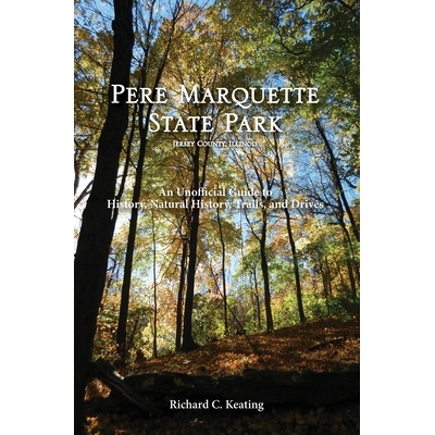 预订 Pere Marquette State Park, Jersey County, Illinois: An Unofficial Guide to History, Natural History, Trails, and Dr