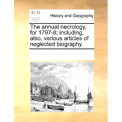 预订 The Annual Necrology, for 1797-8; Including, Also, Various Articles of Neglected Biography.: 9781170305027