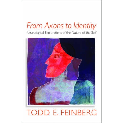 预订 From Axons to Identity: Neurological Explorations of the Nature of the Self 从轴突到身份：自我本质的神经学探索: 978