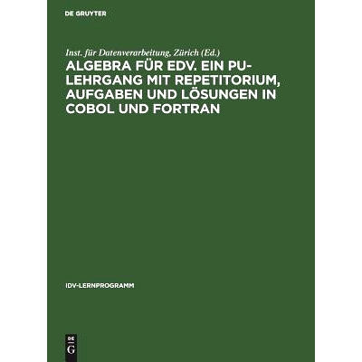 预订 Algebra für EDV. Ein PU-Lehrgang mit Repetitorium, Aufgaben und Lösungen in COBOL und FORTRAN: 9783110038507