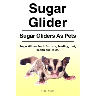 预订 Sugar Glider. Sugar Gliders As Pets. Sugar Gliders book for care, feeding, diet, health and costs.: 9781788650106