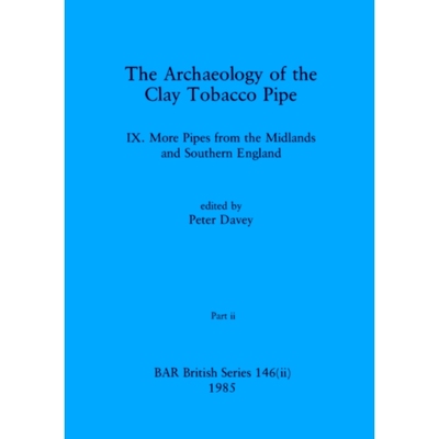 预订 The Archaeology of the Clay Tobacco Pipe IX, Part ii: More Pipes from the Midlands and Southern England: 9781407391