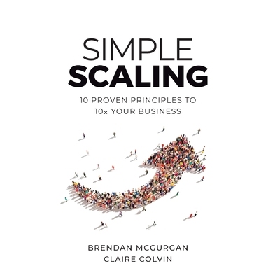 预订 Simple Scaling: Ten Proven Principles to 10x Your Business 9781544525907