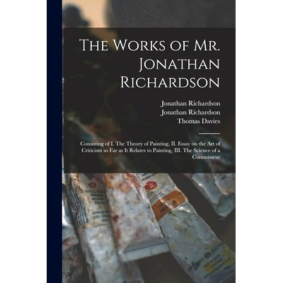 预订 The Works of Mr. Jonathan Richardson: Consisting of I. The Theory of Painting, II. Essay on the Art of Criticism so