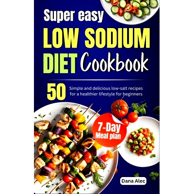 预订 Super easy Low Sodium diet cookbook: 50 simple and delicious low-salt recipes for a healthier lifestyle for beginne