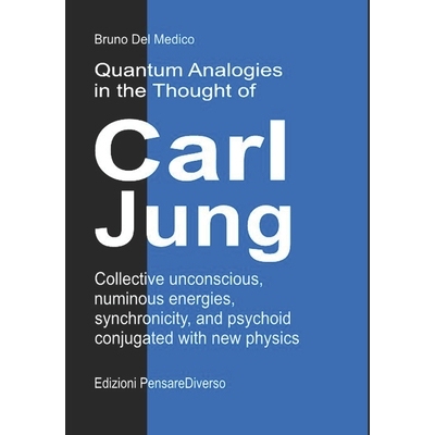 预订 Quantum Analogies in the Thought of Carl Jung: Collective unconscious, numinous energies, synchronicity, and psycho