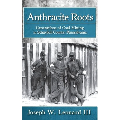 预订 Anthracite Roots: Generations of Coal Mining in Schuylkill County, Pennsylvania: 9781540203755