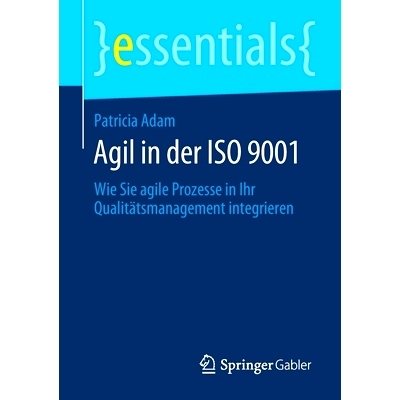 预订 Agil in der ISO 9001: Wie Sie agile Prozesse in Ihr Qualitätsmanagement integrieren: 9783658283100
