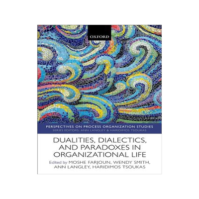【预订】Dualities, Dialectics, and Paradoxes in Organizational Life