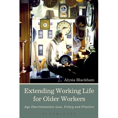 预订 Extending Working Life for Older Workers: Age Discrimination Law, Policy and Practice 延长老年人的工作寿命: 9781509