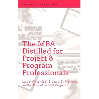 预订 MBA Distilled for Project & Program Professionals: Up-Level Your Skills & Career by Mastering the Best Parts of an